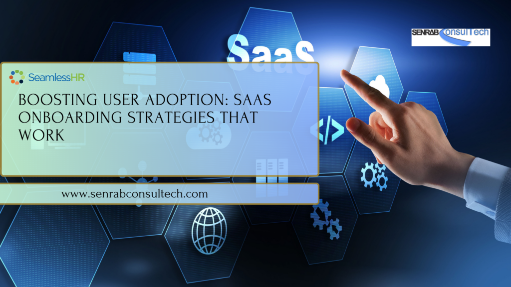 Boosting User Adoption: SaaS Onboarding Strategies That Work - Senrab ConsulTech